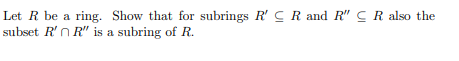 Solved Let R be a ring. Show that for subrings R' S R and R" | Chegg.com