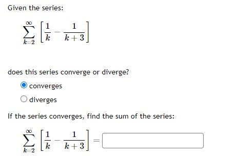 Solved Given the series: ∑k=2∞[k1−k+31] does this series | Chegg.com