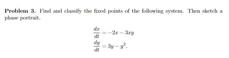 Solved Problem 3. Find and classify the fixed points of the | Chegg.com