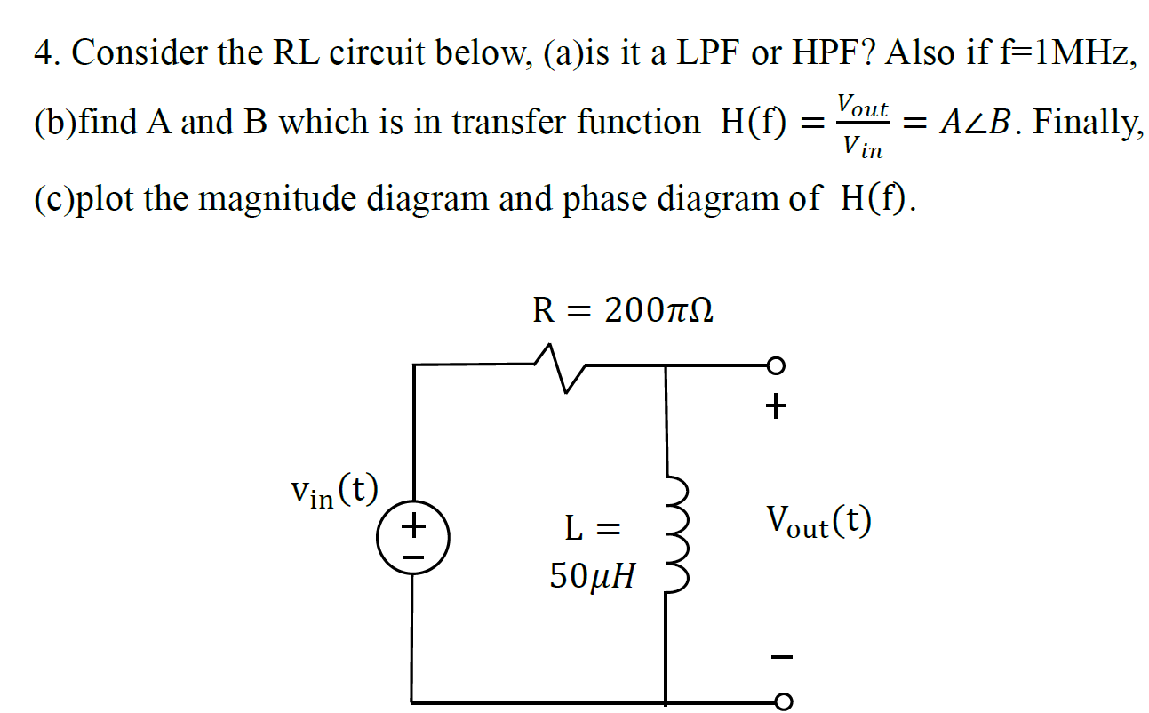 Solved 4. Consider the RL circuit below, (a)is it a LPF or | Chegg.com