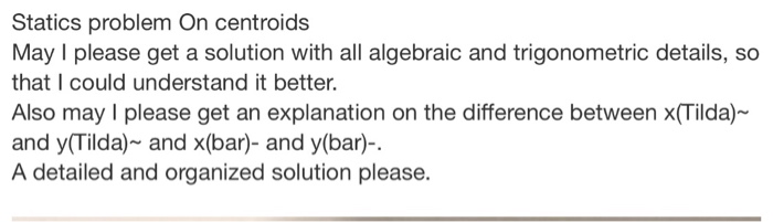 Solved Statics problem On centroids May I please get a | Chegg.com