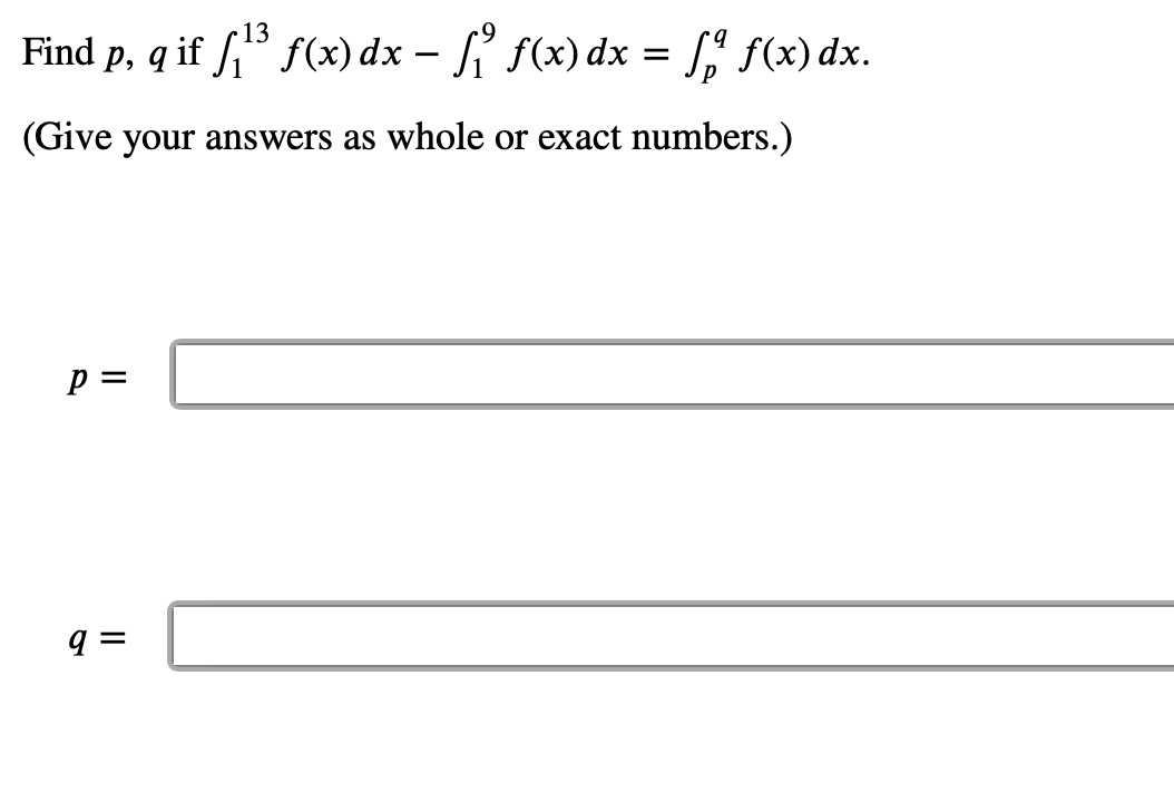 Solved Find p,q ﻿if ∫113f(x)dx-∫19f(x)dx=∫pqf(x)dx(Give your | Chegg.com