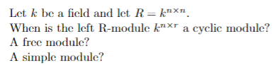 Solved Let k be a field and let R=kn×n. When is the left | Chegg.com
