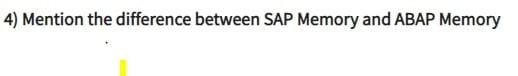 Solved 4) Mention the difference between SAP Memory and ABAP | Chegg.com