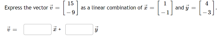 Solved Express the vector v=[15−9] as a linear combination | Chegg.com