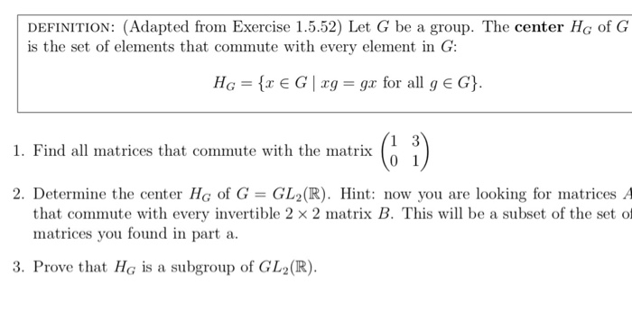 Solved 2. Determine the center HG of G = GL2(R). Hint: now | Chegg.com