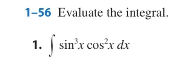 Solved 1-56 Evaluate the integral. 1. sin’x cos²x dx S | Chegg.com