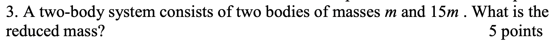 Solved 3. A two-body system consists of two bodies of masses | Chegg.com