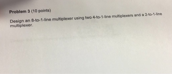 Solved Design an 8-to-1-line multiplexer using two | Chegg.com