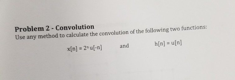 Solved Problem 2 - Convolution Use any method to calculate | Chegg.com