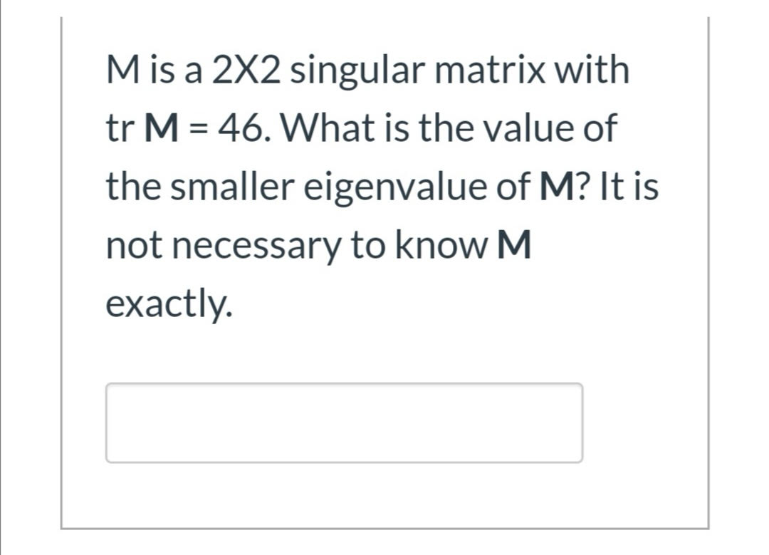 Solved Mis a 2x2 singular matrix with tr M = 46. What is the | Chegg.com