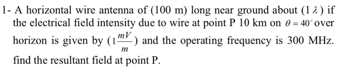 Solved 1- A horizontal wire antenna of (100 m) long near | Chegg.com