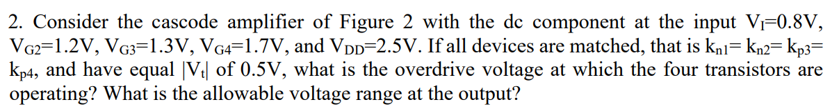 Solved 2. Consider the cascode amplifier of Figure 2 with | Chegg.com