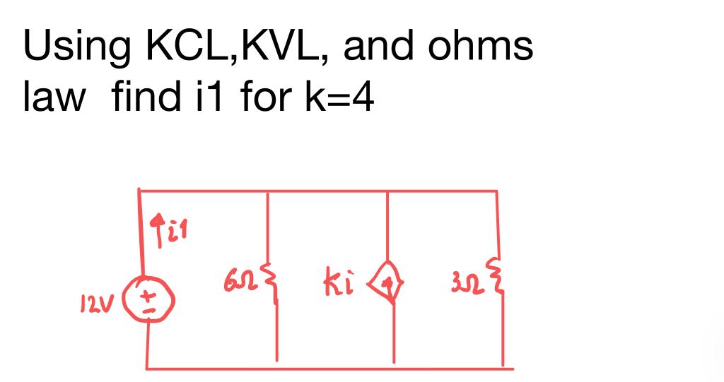 Solved Using KCL,KVL, and ohms law find i1 for k=4 | Chegg.com