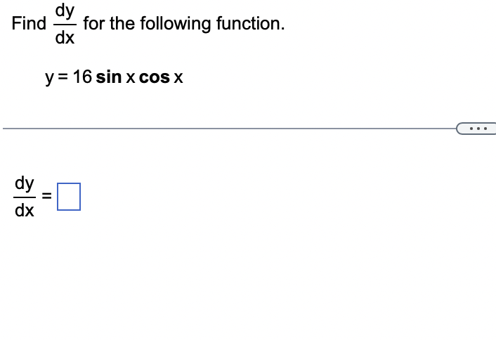 Solved Find dxdy for the following function. y=16sinxcosx | Chegg.com