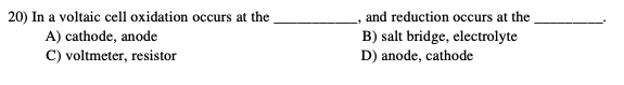 Solved 20) In a voltaic cell oxidation occurs at the , and | Chegg.com