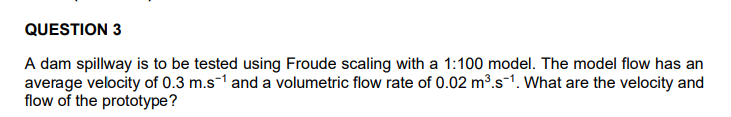 Solved A dam spillway is to be tested using Froude scaling | Chegg.com