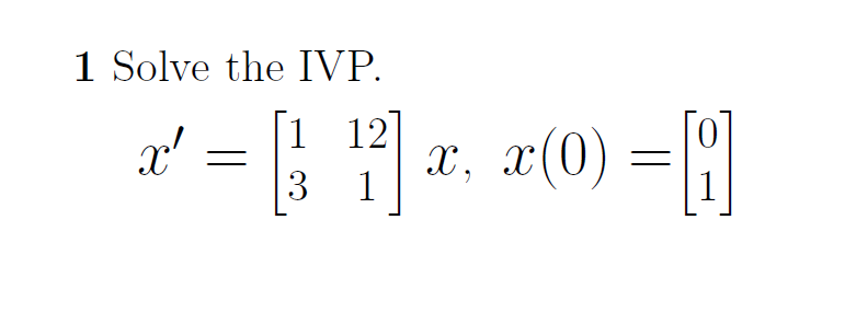 Solved 1 Solve the IVP. x = (* * *. «(0) = | Chegg.com