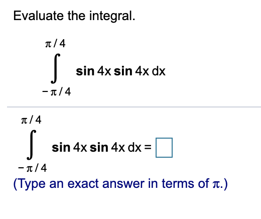 Solved Evaluate the integral. 1/4 s sin 4x sin 4x dx -1/4 | Chegg.com