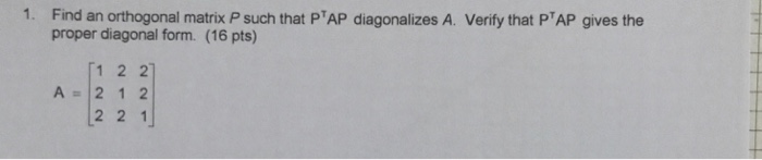 Solved 1. Find an orthogonal matrix P such that PTAP | Chegg.com