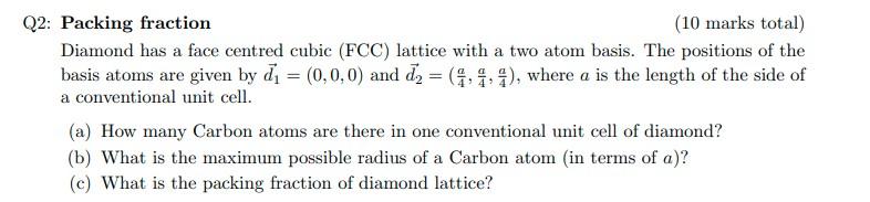 Solved 2: Packing fraction (10 marks total) Diamond has a | Chegg.com