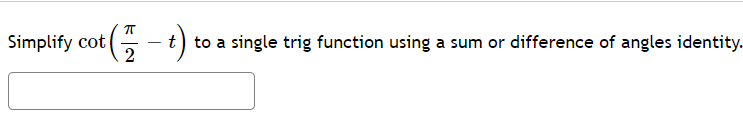 Solved Simplify cot(2π−t) to a single trig function using a | Chegg.com