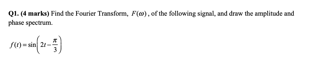 Solved Q1. (4 marks) Find the Fourier Transform, F(@), of | Chegg.com