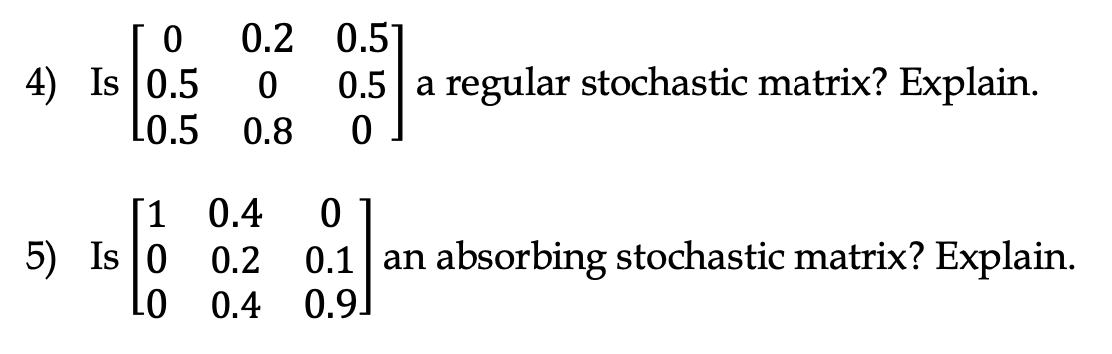 Solved 4) Is ⎣⎡00.50.50.200.80.50.50⎦⎤ a regular stochastic | Chegg.com