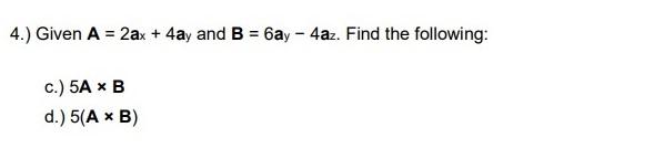 Solved 4.) Given A = 2ax + 4ay and B = 6ay - 4az. Find the | Chegg.com