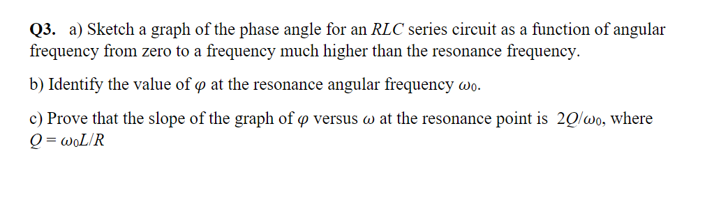 Solved Q3. a) Sketch a graph of the phase angle for an RLC | Chegg.com