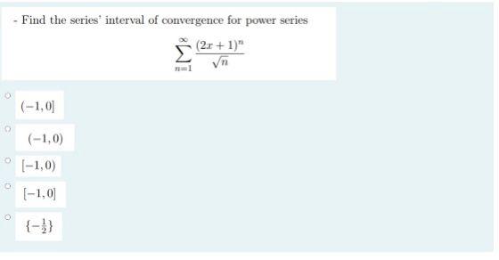 Solved - Find the series interval of convergence for power | Chegg.com