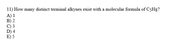 Solved 11) How many distinct terminal alkynes exist with a | Chegg.com