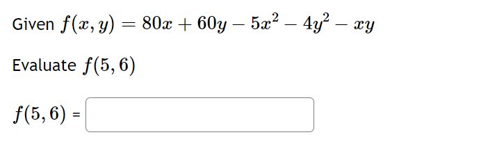 Solved Given f(x,y)=80x+60y−5x2−4y2−xy Evaluate f(5,6) | Chegg.com