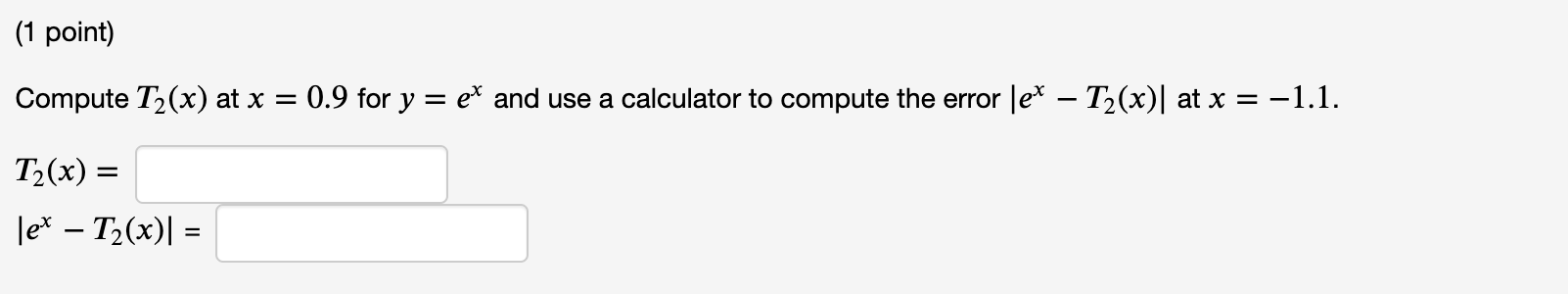 Solved (1 point) Compute T2(x) at x = 0.9 for y = ex and use | Chegg.com