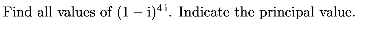 Solved Find all values of (1 - i)4i. Indicate the principal | Chegg.com