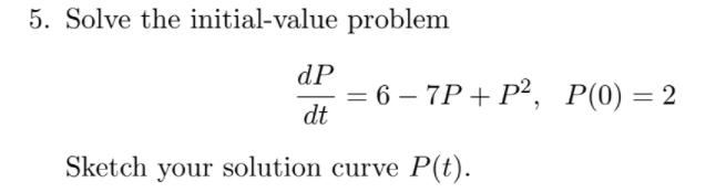 Solved 5. Solve the initial-value problem dP = 6 – 7P + P2, | Chegg.com