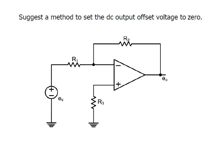 Solved Suggest a method to set the dc output offset voltage | Chegg.com