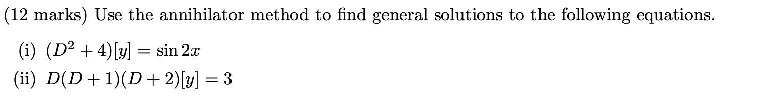 Solved (12 marks) Use the annihilator method to find general | Chegg.com