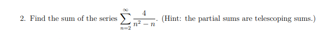Solved 2. Find the sum of the series ∑n=2∞n2−n4. (Hint: the | Chegg.com