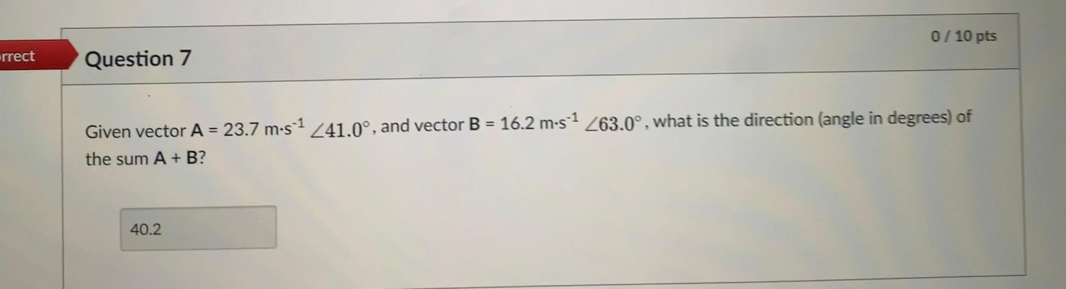 Solved 0 / 10 pts rrect Question 7 Given vector A = 23.7 | Chegg.com