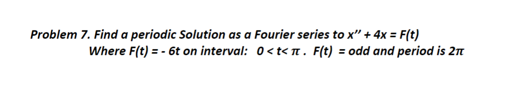 Solved Problem 7. Find a periodic Solution as a Fourier | Chegg.com