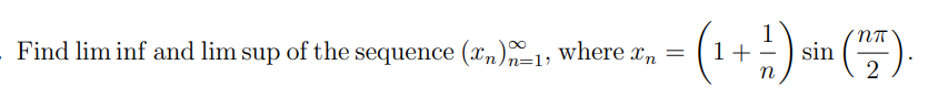 Solved Find lim inf and lim sup of the sequence (xn)n=1∞, | Chegg.com