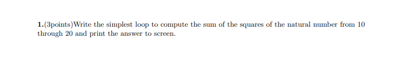 Solved 1.(3points) Write the simplest loop to compute the | Chegg.com