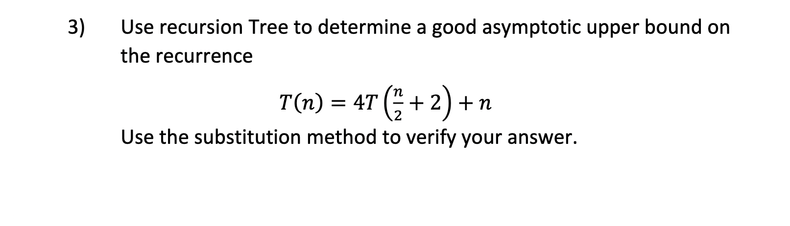 Solved 3) Use recursion Tree to determine a good asymptotic | Chegg.com
