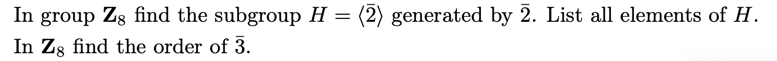 Solved In group Z8 find the subgroup H= 2 generated by 2. | Chegg.com