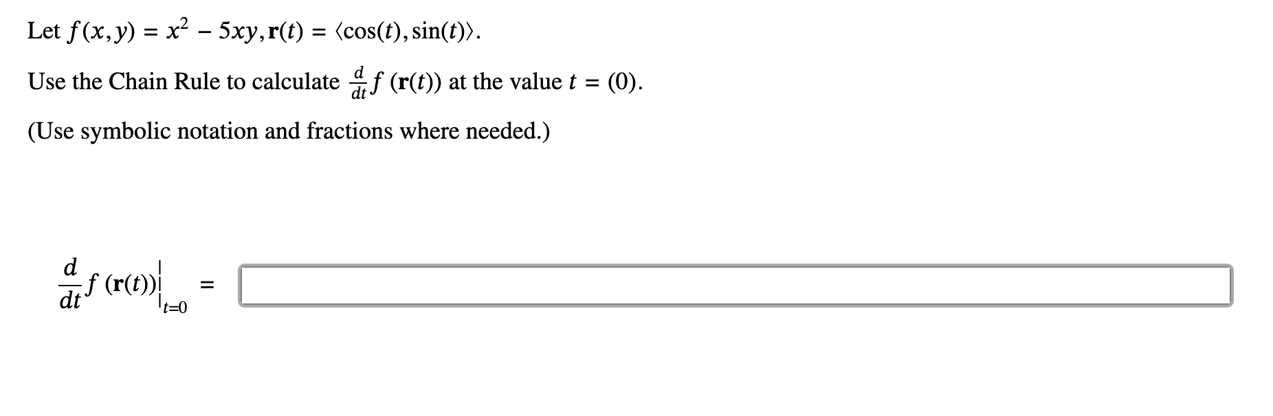Solved Let f(x,y)=x2−5xy,r(t)= cos(t),sin(t) . Use the Chain | Chegg.com