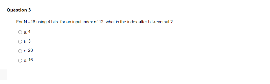 Solved For N=16 using 4 bits for an input index of 12 what | Chegg.com