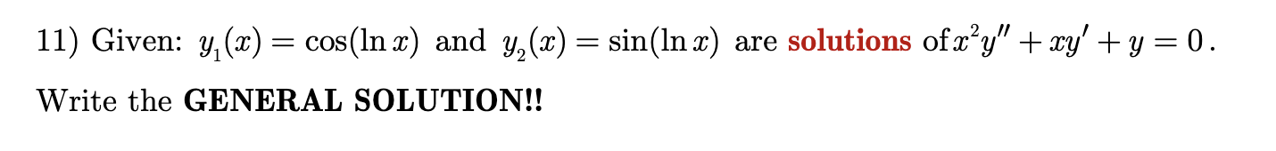 Solved 11) Given: y1(x)=cos(lnx) and y2(x)=sin(lnx) are | Chegg.com