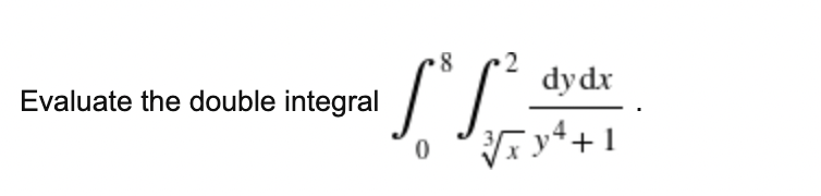 Solved Evaluate the double integral dy dx sh 0 V y4+1 | Chegg.com