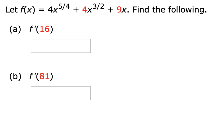 Solved Let f(x) = 4x5/4 + 4x3/2 4x5/4 + 4x3/2 + 9x. Find the | Chegg.com
